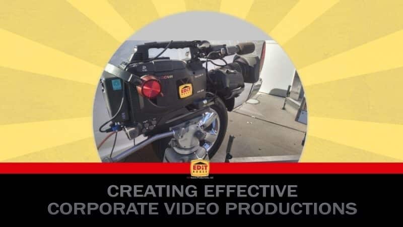 Creating Effective Corporate Video Productions - Edit House Productions
